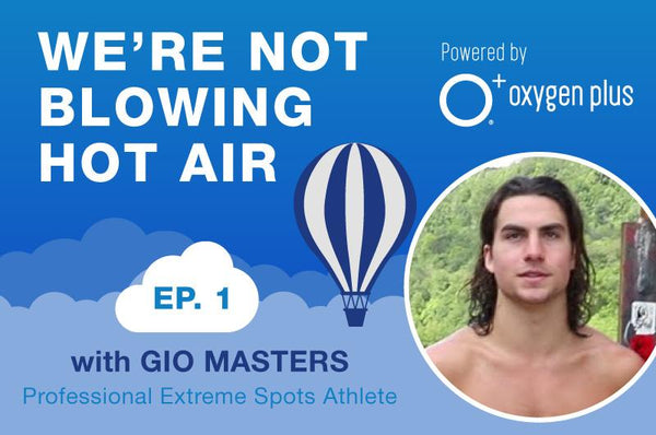 EP1 - We're Not Blowing Hot Air: Episode 1 with Gio Masters - Oxygen Plus